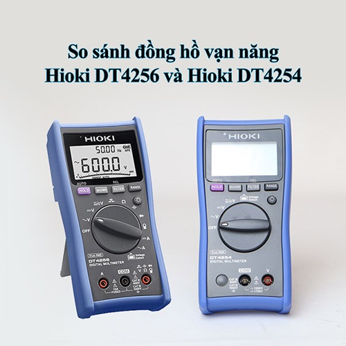 Đồng hồ vạn năng Hioki DT4256 và Hioki DT4254: Loại nào tốt hơn?
